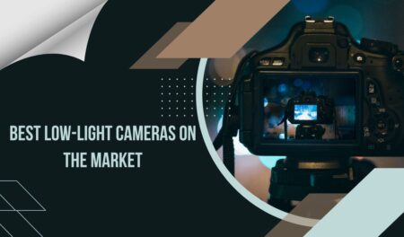 What Are the Best Low-Light Cameras on the Market - Unleash Your Night ...
